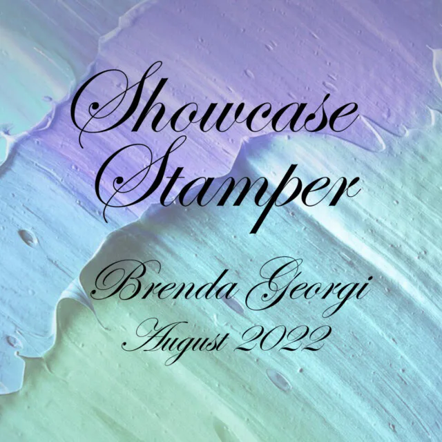 Showcase Stamper Aug '22: Brenda Georgi - Stamp Your Art Out!